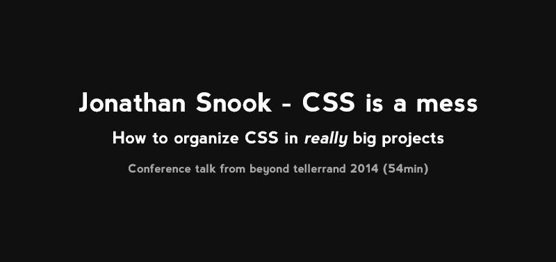 Jonathan Snook Css Is A Mess How To Organize Css In Big Projects 54min Video Talk Dev Metal